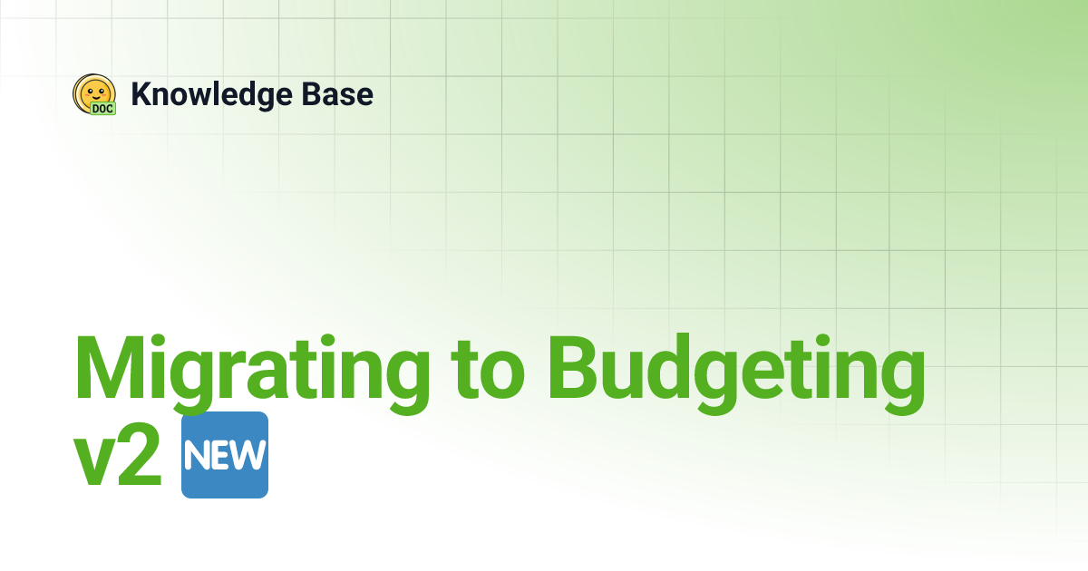 Migrating to Budgeting v2 🆕 | Knowledge Base